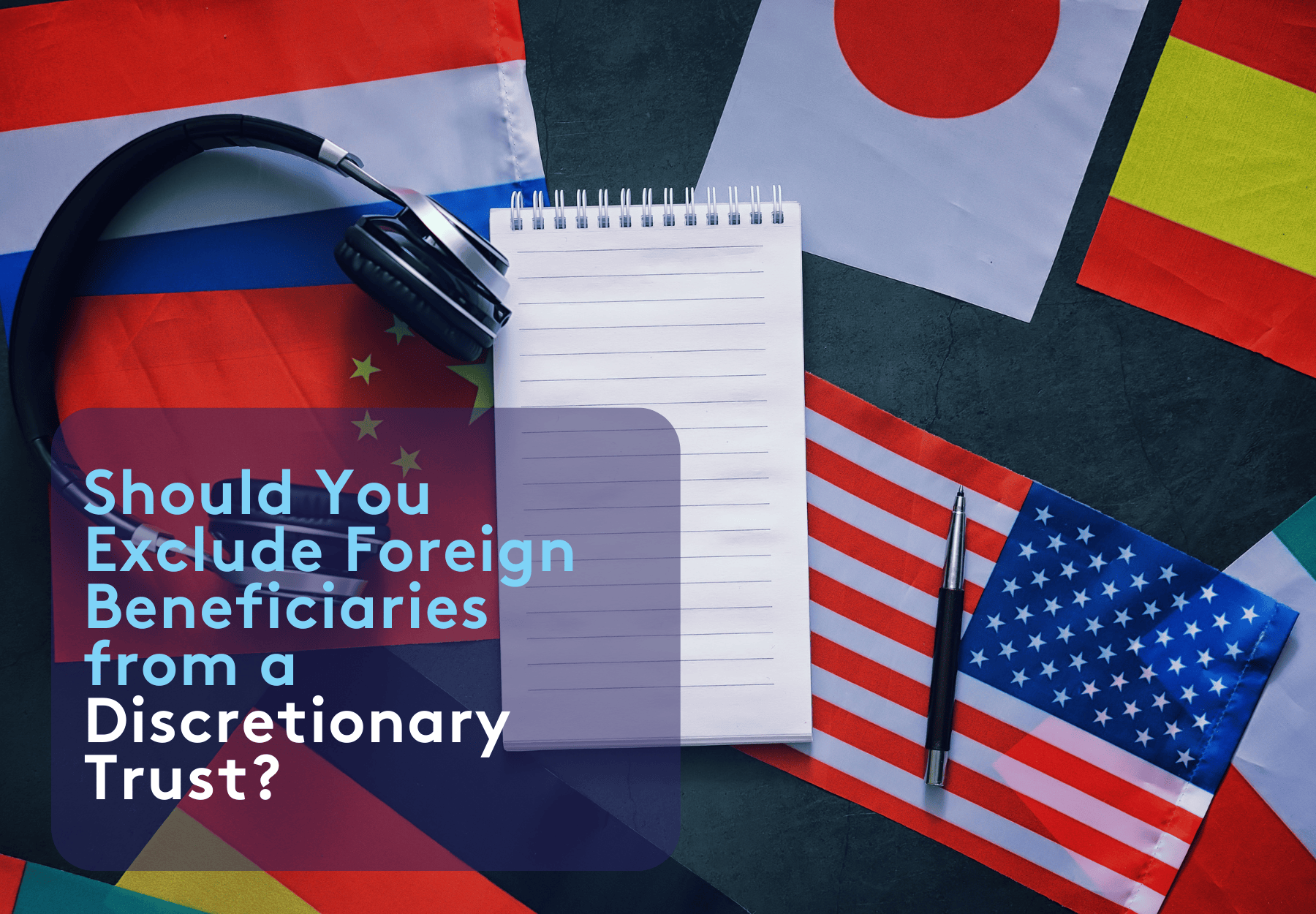 Excluding Foreign Beneficiaries from a Discretionary Trust: What You ...