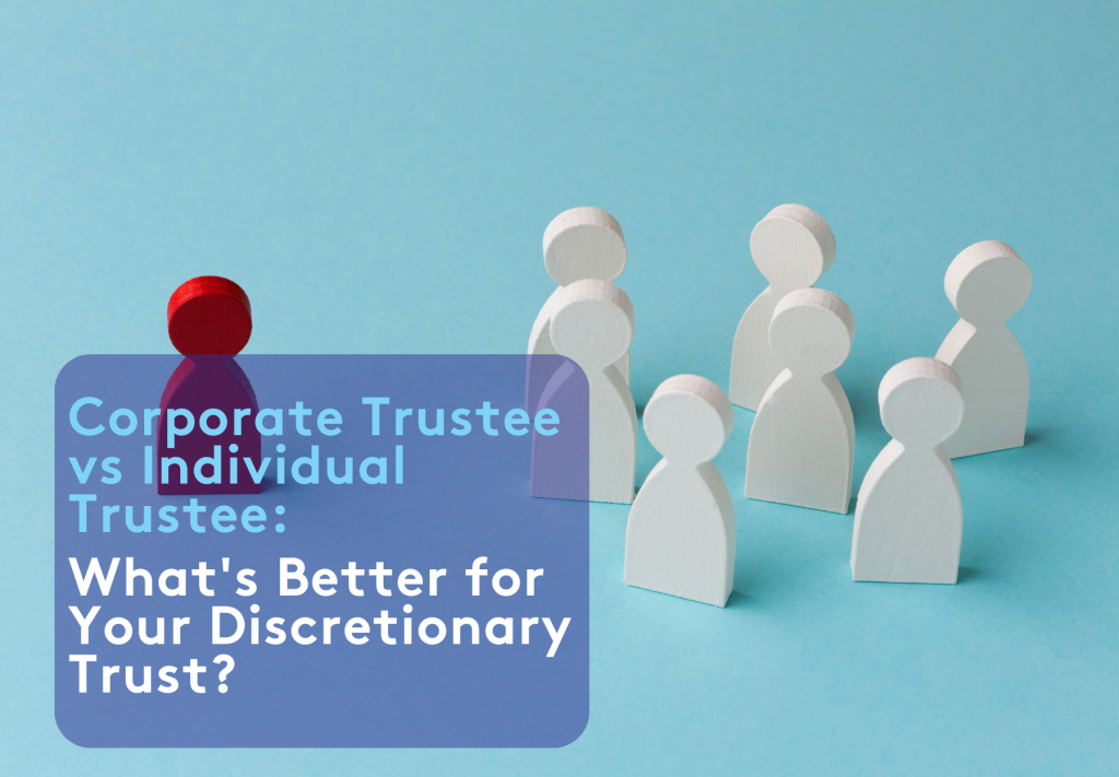 Corporate Trustee vs Individual Trustee: Why It Matters for Your Discretionary Trust